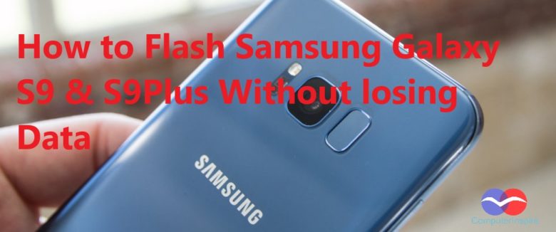 How to Flash Samsung Galaxy S9 & S9Plus Without losing Data