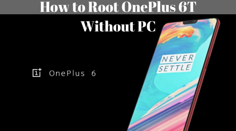 How to Root OnePlus 6T Without PC (Step by Step) - NorseCorp