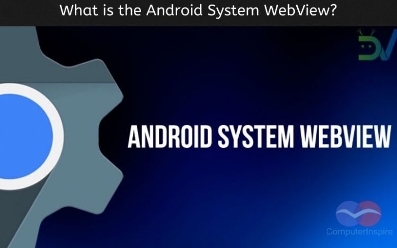 What is the Android System WebView? - NorseCorp