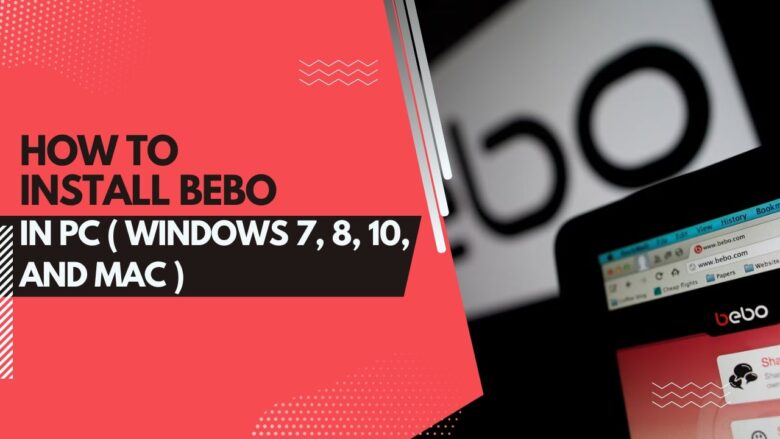 How To Install Bebo In PC ( Windows 7, 8, 10, and Mac ) - A Quick and ...