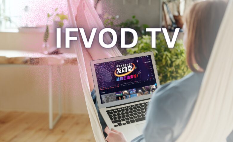 What Is IFVOD TV and How to Use It? - Streaming Platform