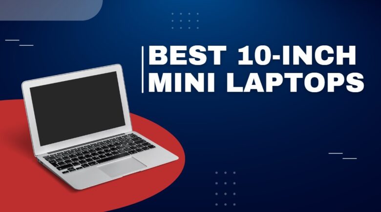 11 Best 10-inch Mini Laptops 2024 - Small & Portable Picks