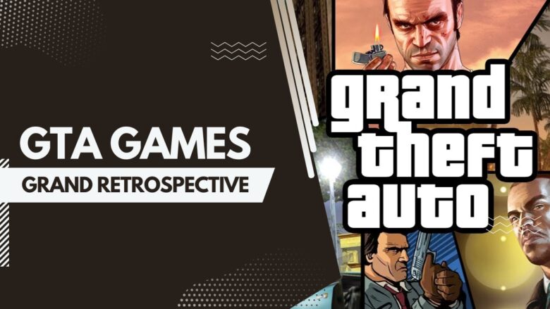 All GTA Games in Order of Release Date - A Grand Retrospective