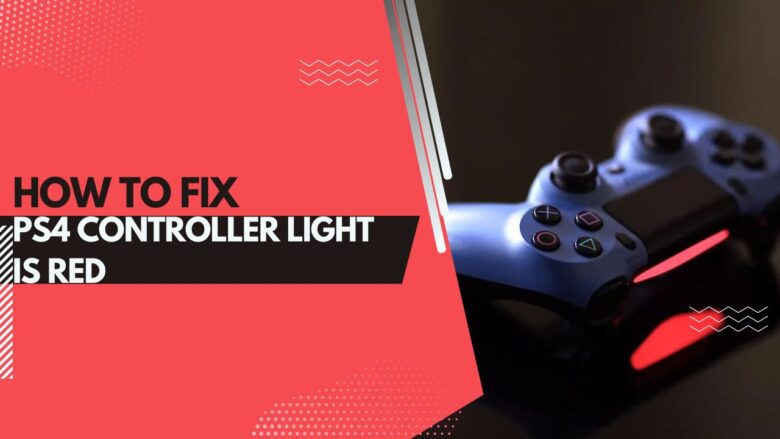 How to Fix PS4 Controller Light Is Red? - A Step-by-Step Guide