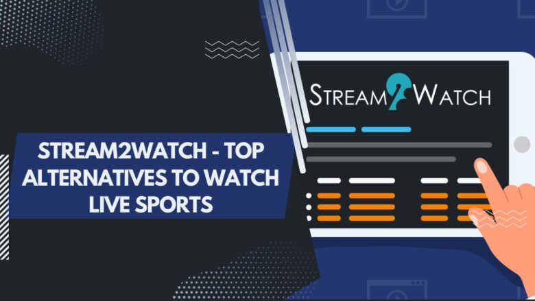 Stream2Watch 2024- Top 10 Alternatives to Watch Live Sports